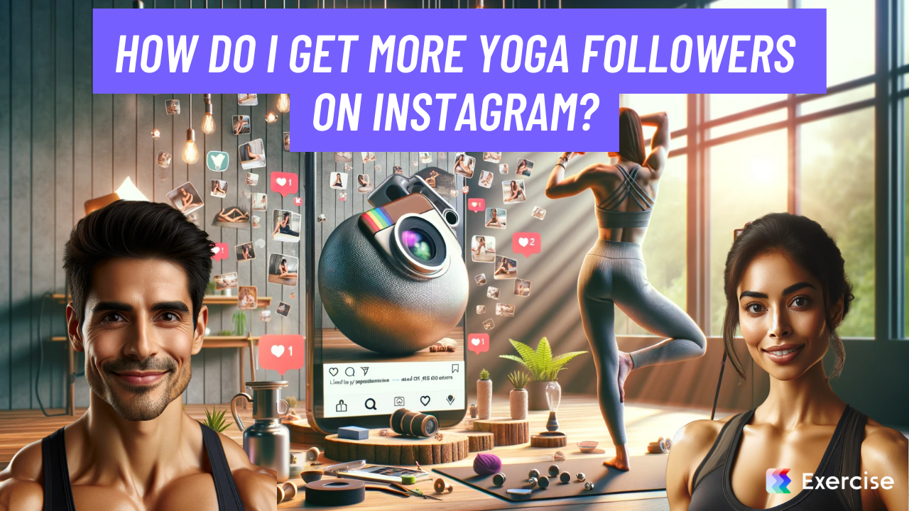 How do I get more yoga followers on Instagram? | Exercise.com