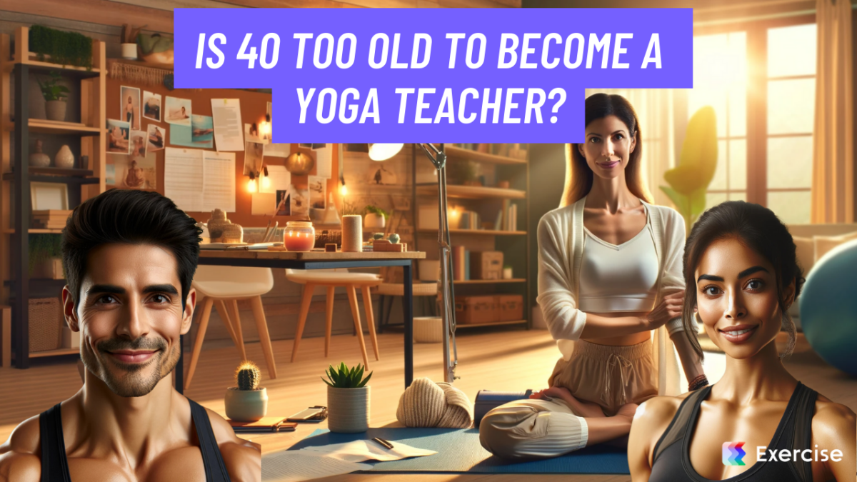 Is 40 too old to become a yoga teacher? | Exercise.com